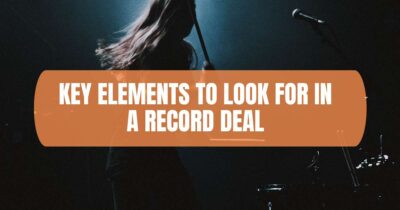 What To Look For In A Record Deal: The Ultimate Guide